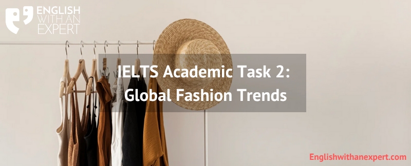 Model IELTS Writing Task 2: Global Fashion Trends - IELTS Online Teacher